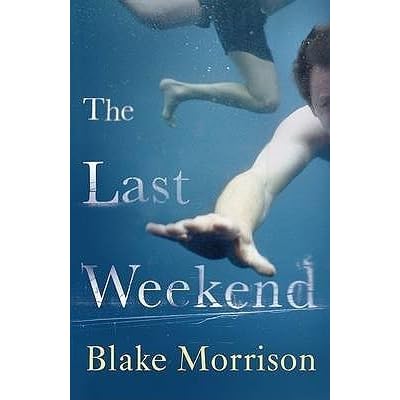 The Last Weekend by Blake Morrison — Reviews, Discussion, Bookclubs, Lists