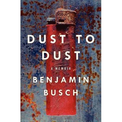Dust to Dust by Benjamin Busch — Reviews, Discussion, Bookclubs, Lists