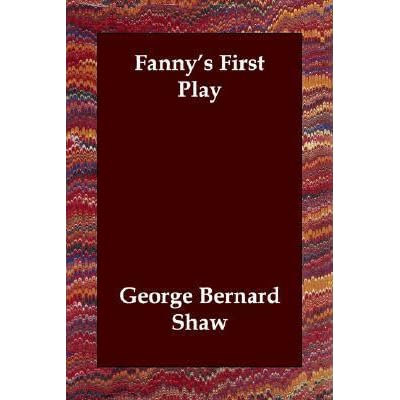 Fanny's First Play by George Bernard Shaw — Reviews, Discussion ...