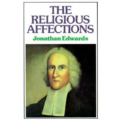 The Religious Affections by Jonathan Edwards — Reviews, Discussion ...