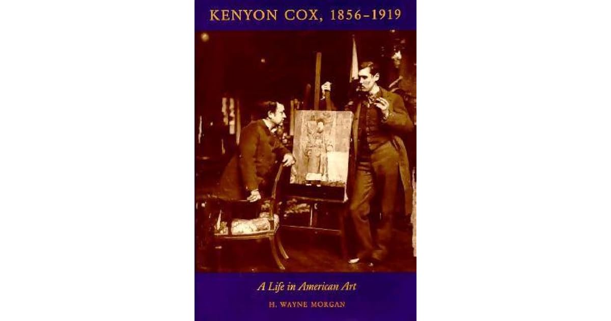 Kenyon Cox, 1856-1919: A Life in American Art by H. Wayne Morgan