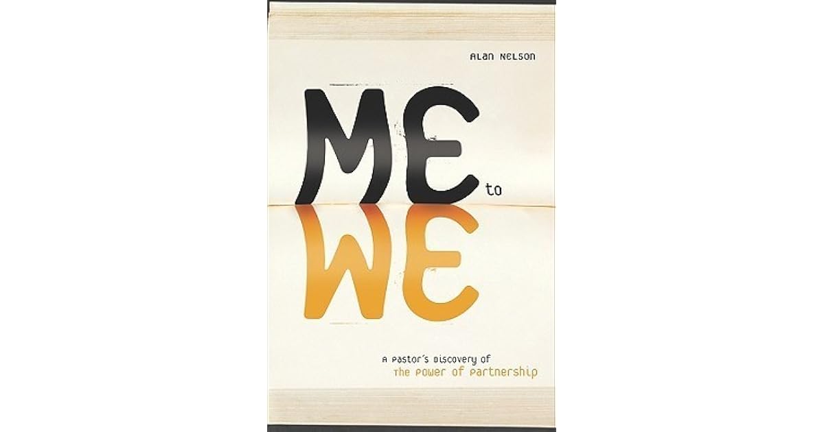 Me to We: A Pastor's Discovery of the Power of Partnership by Alan E ...