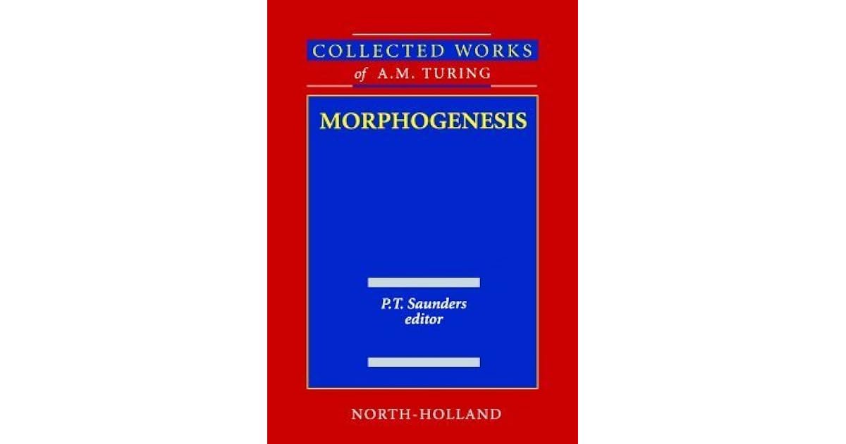Morphogenesis: Collected Works of A.M. Turing by Alan Turing
