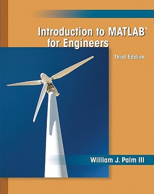 Introduction to MATLAB for Engineers by William J. Palm III