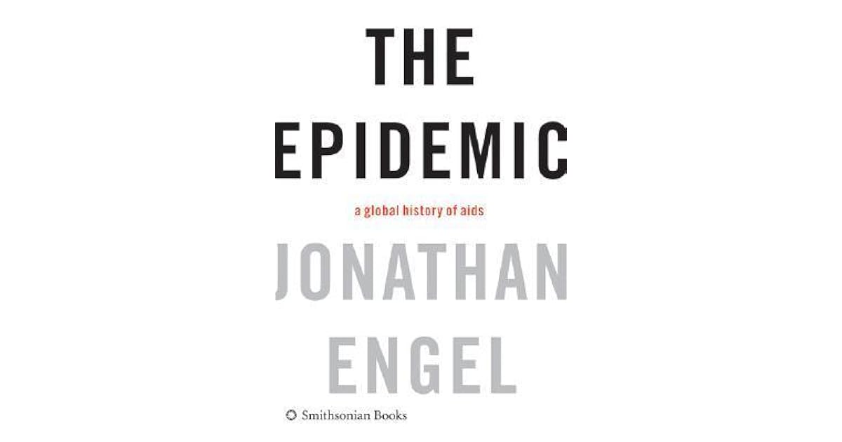 The Epidemic: A Global History of AIDS by Jonathan Engel