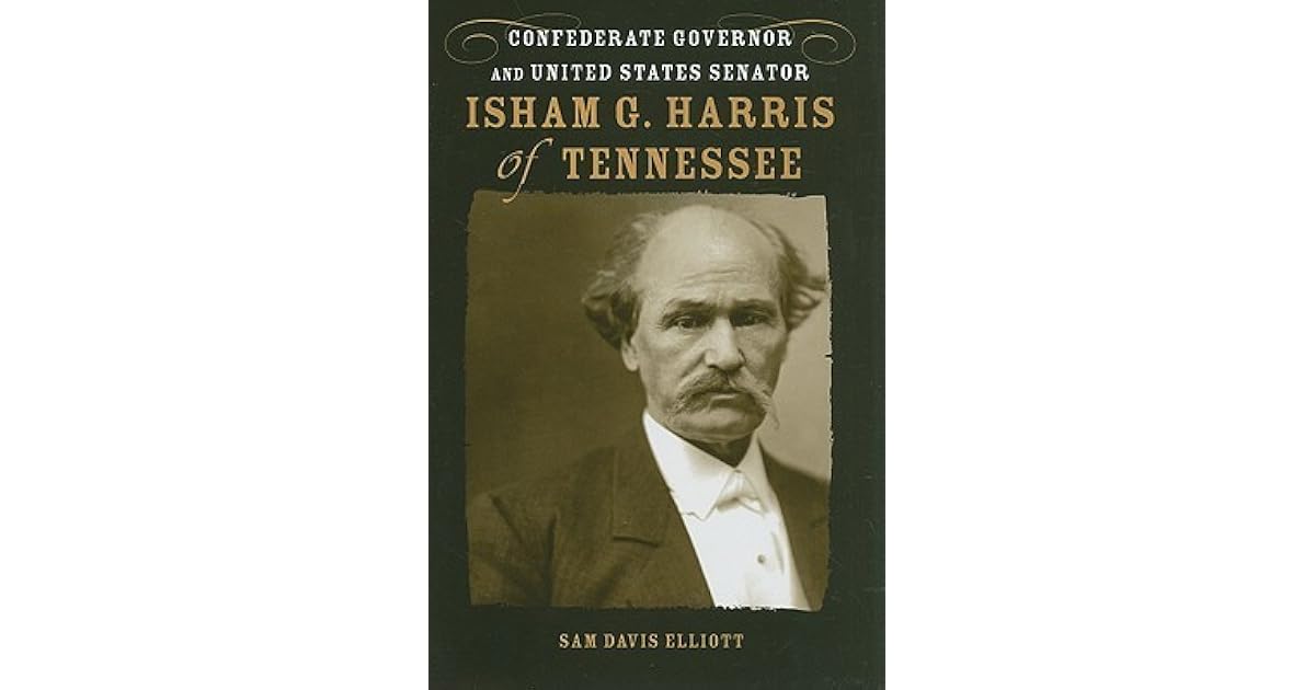 Isham G. Harris of Tennessee: Confederate Governor and United States ...