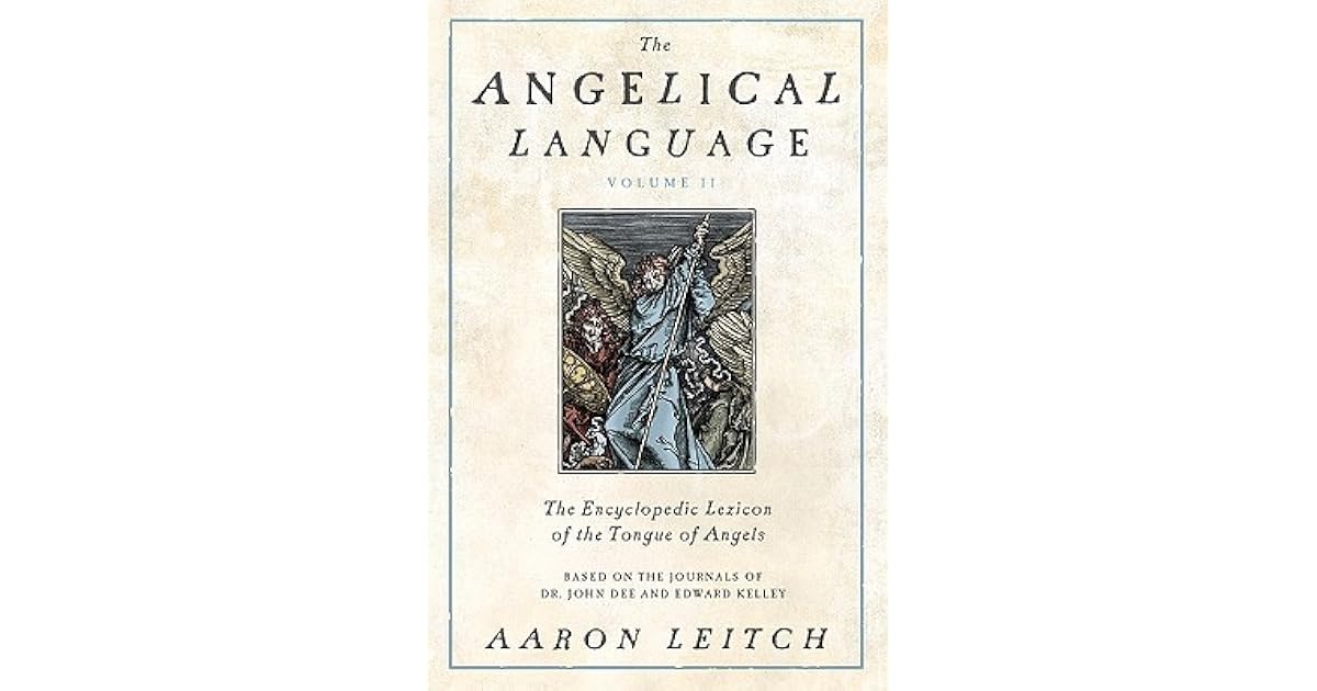 The Angelical Language, Volume II: An Encyclopedic Lexicon of the ...
