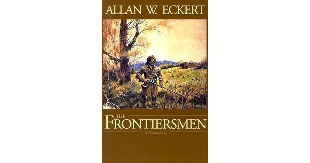 The Frontiersmen: A Narrative by Allan W. Eckert