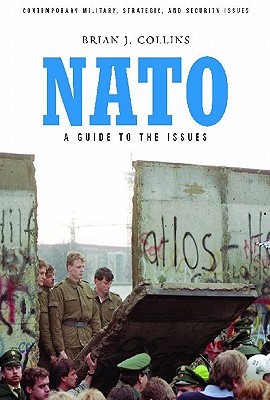 NATO: A Guide to the Issues by Brian J. Collins
