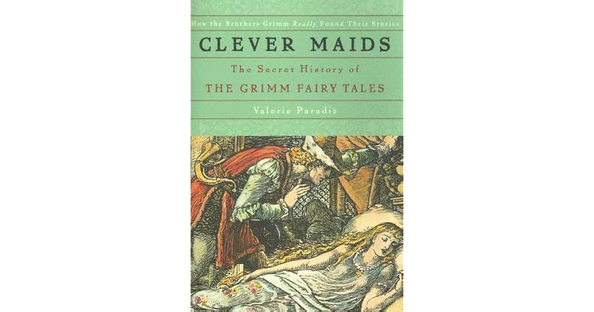 Clever Maids: The Secret History of the Grimm Fairy Tales by Valerie ...