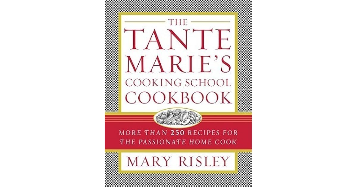 The Tante Marie's Cooking School Cookbook: More Than 250 Recipes for ...