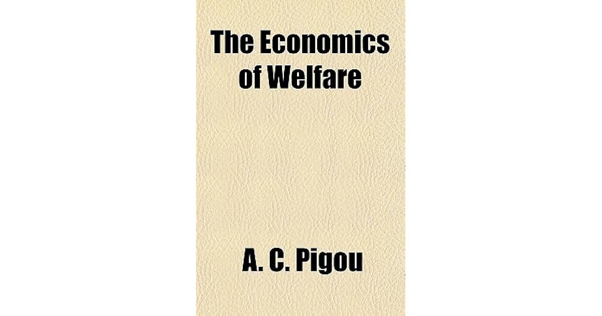 The Economics of Welfare by A.C. Pigou