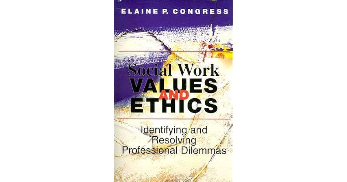 Social Work Values and Ethics: Identifying and Resolving Professional ...