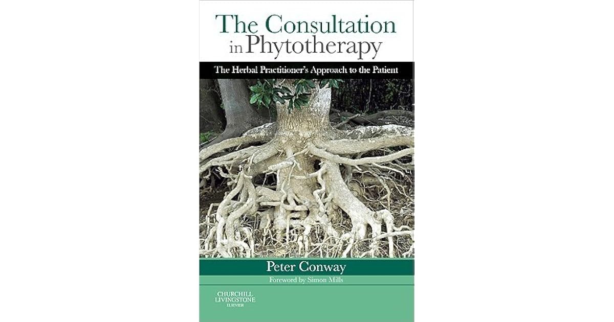 The Consultation in Phytotherapy: The Herbal Practitioner's Approach to ...