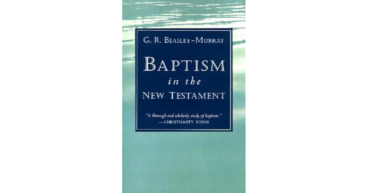Baptism in the New Testament by George Raymond Beasley-Murray