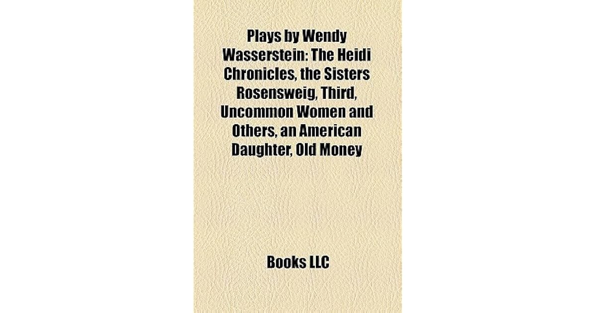 Plays by Wendy Wasserstein (Study Guide): The Heidi Chronicles, the ...