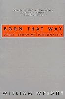 Born That Way: Genes, Behavior, Personality by William Wright