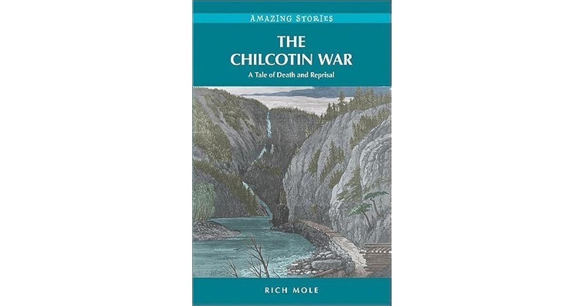 The Chilcotin War: A Tale of Death and Reprisal by Rich Mole