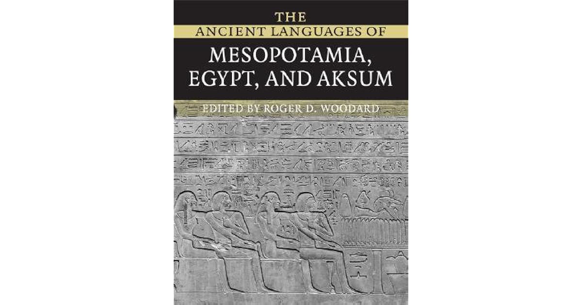 The Ancient Languages of Mesopotamia, Egypt and Aksum by Roger D. Woodard