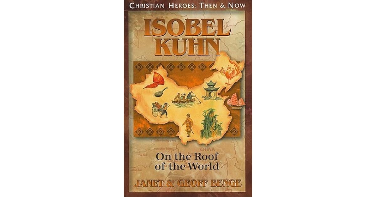 Isobel Kuhn: On the Roof of the World by Janet Benge