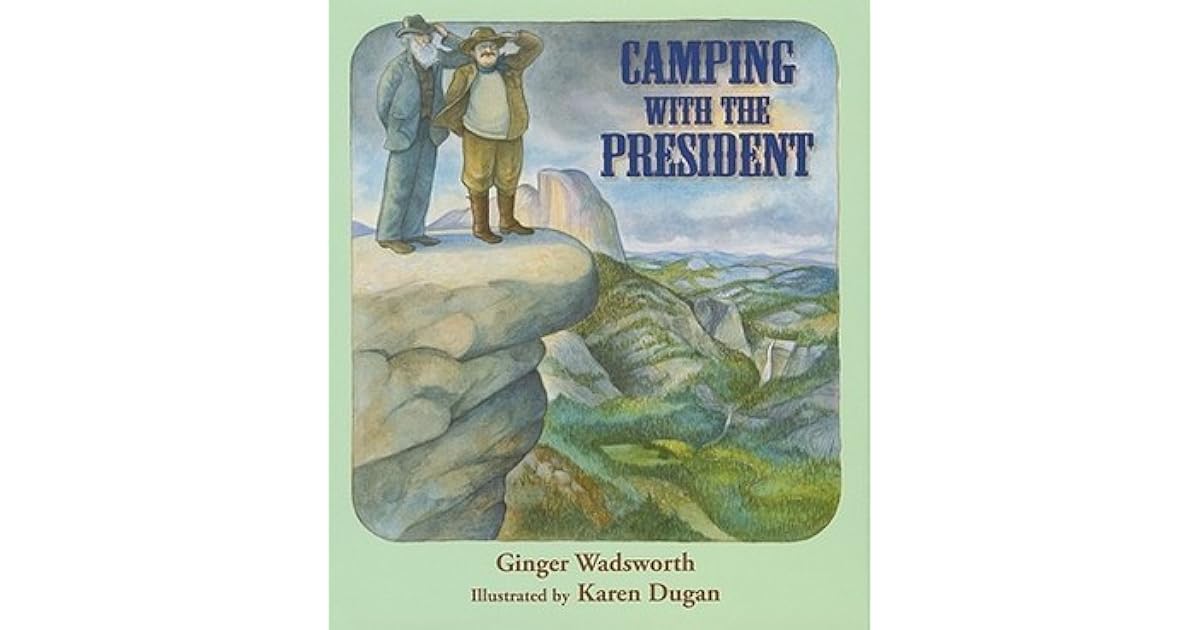 Camping with the President by Ginger Wadsworth