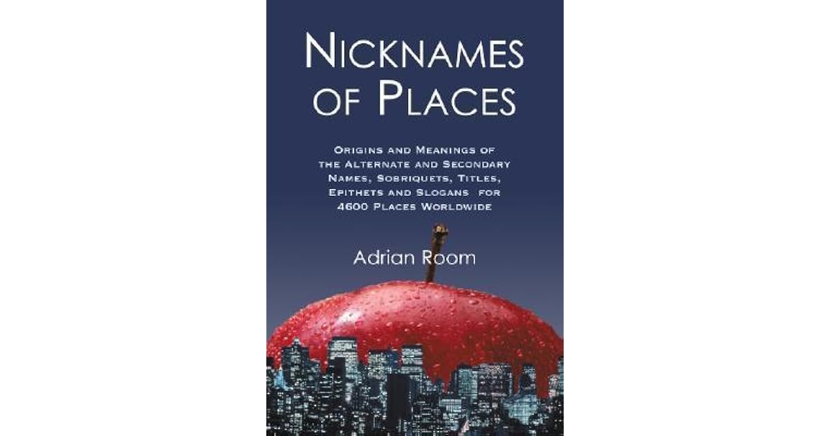Nicknames Of Places Origins And Meanings Of The Alternate And nicknames-of-places-origins-and-meanings-of-the-alternate-and