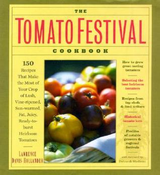 The Tomato Festival Cookbook: 150 Recipes that Make the Most of Your ...