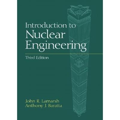 Introduction to Nuclear Engineering by John R. Lamarsh — Reviews ...