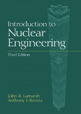 Introduction to Nuclear Engineering by John R. Lamarsh