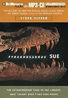 Tyrannosaurus Sue: The Extraordinary Saga of the Largest, Most Fought ...