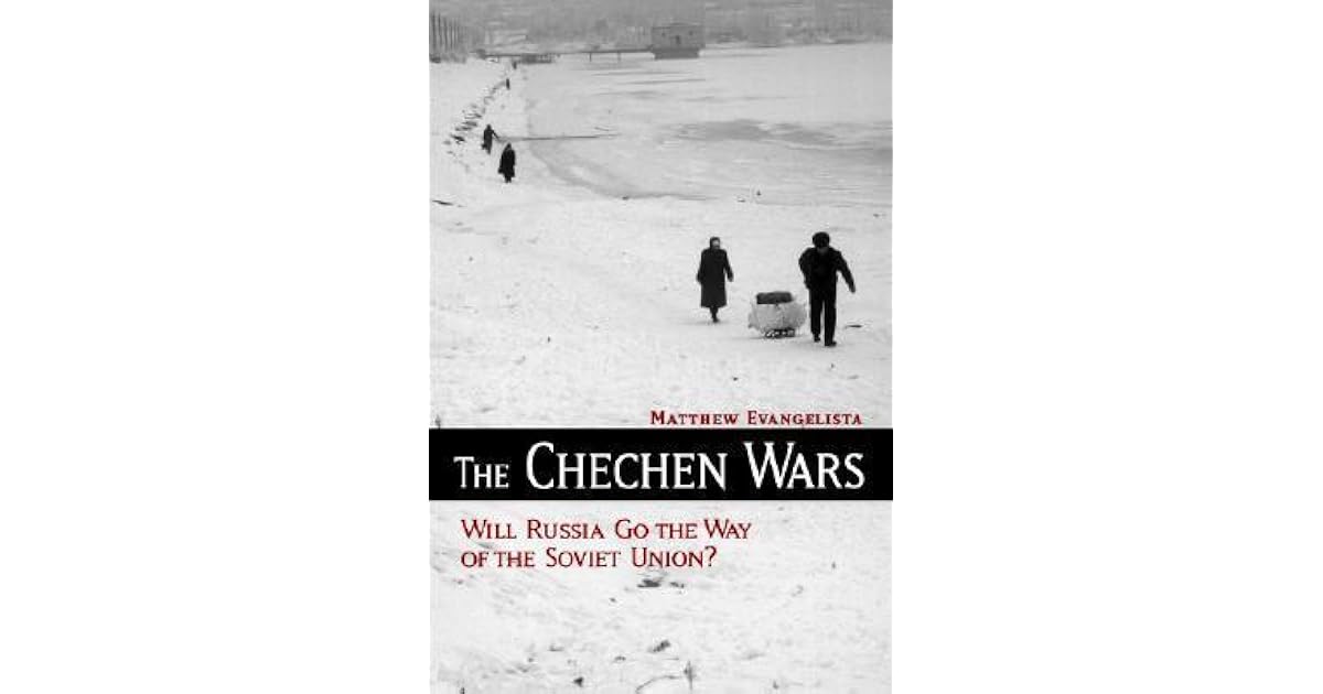 The Chechen Wars: Will Russia Go the Way of the Soviet Union? by ...