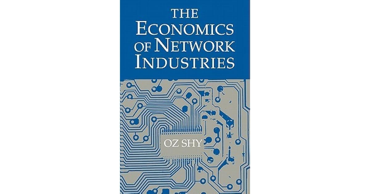 The Economics of Network Industries by Oz Shy