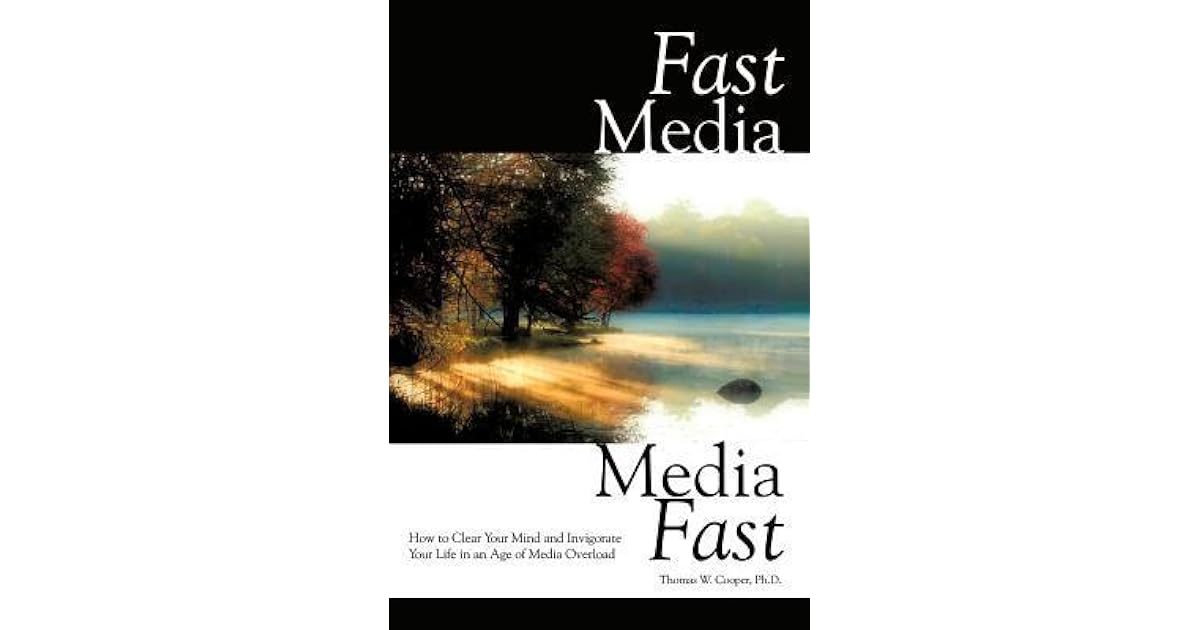 Fast Media, Media Fast: How to Clear Your Mind and Invigorate Your Life ...