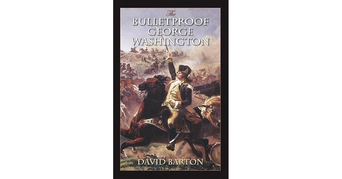 The Bulletproof George Washington by David Barton