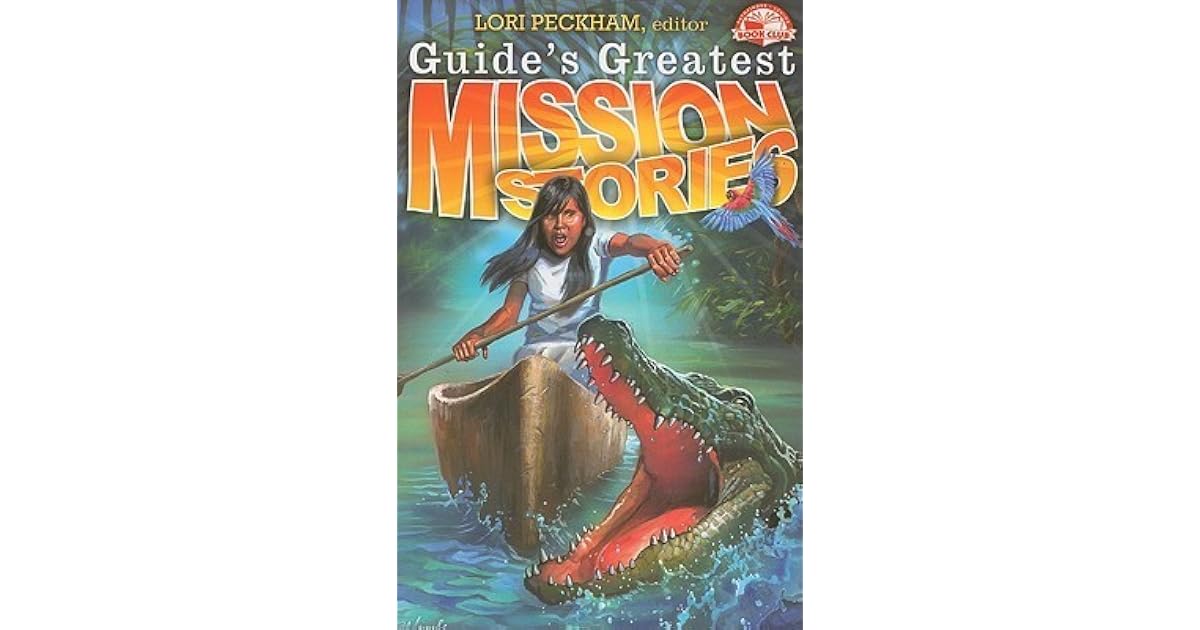 Guide's Greatest Mission Stories by Lori Peckham