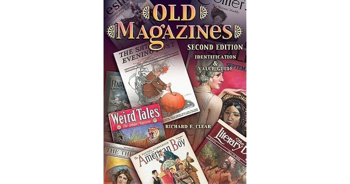 Old Magazines: Identification & Value Guide by Richard E. Clear