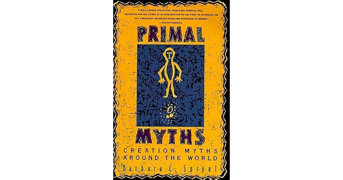 Primal Myths: Creation Myths Around the World by Barbara C. Sproul