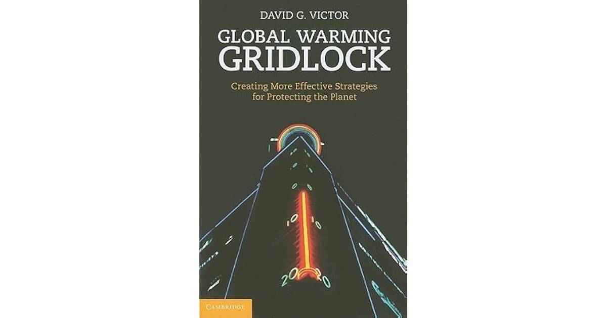 Global Warming Gridlock: Creating More Effective Strategies for ...