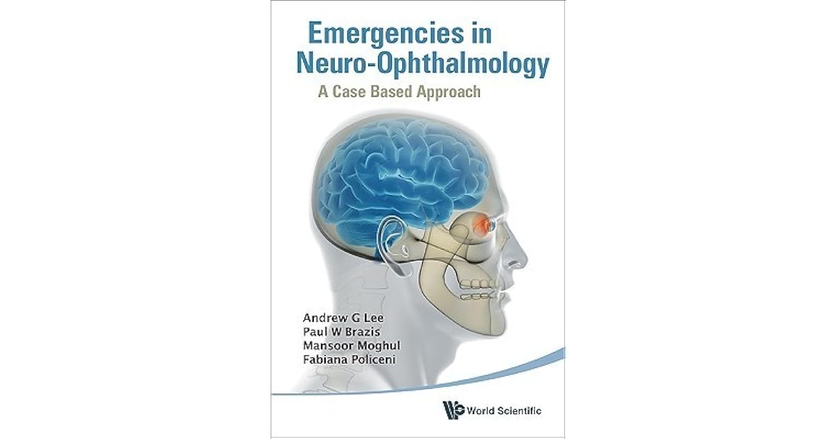 Emergencies in Neuro-Ophthalmology: A Case Based Approach by Andrew G. Lee