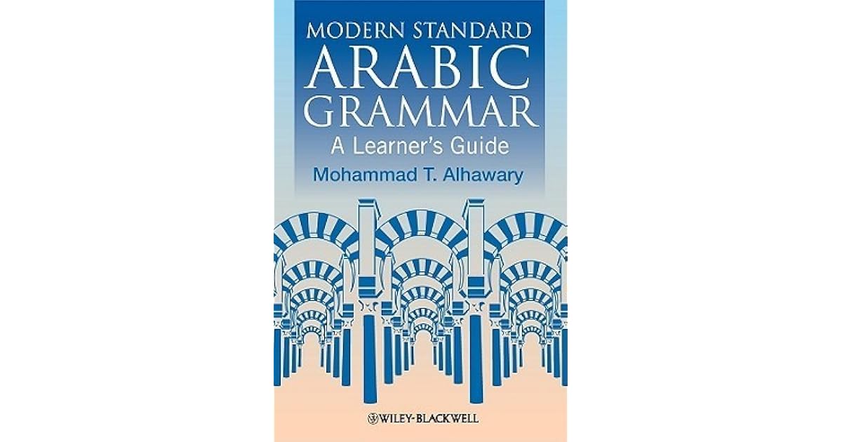 Modern Standard Arabic Grammar: A Learner's Guide by Mohammad T. Alhawary