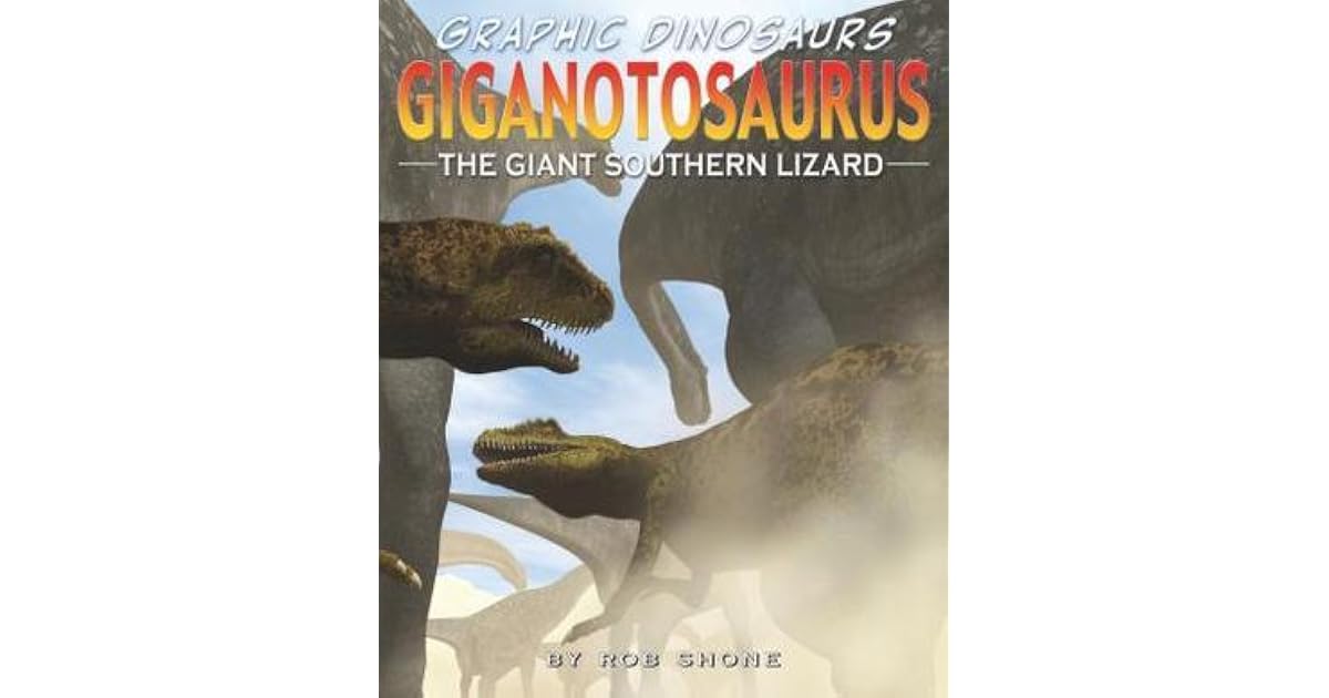 Giganotosaurus: The Giant Southern Lizard by Rob Shone