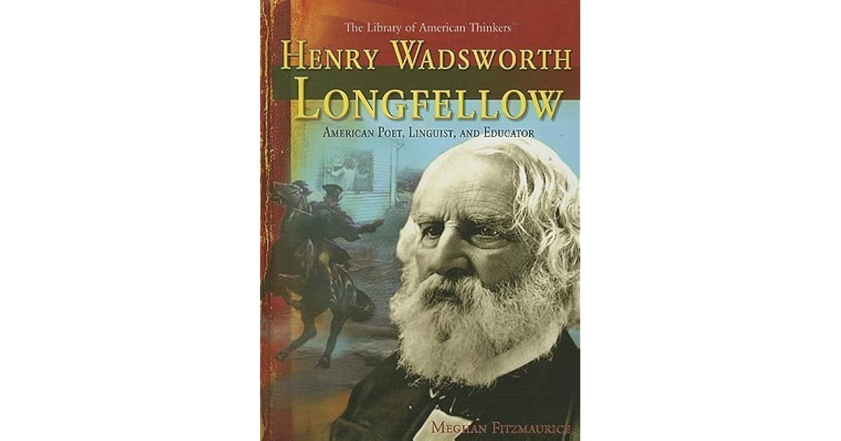 Henry Wadsworth Longfellow: American Poet, Linguist, and Educator by ...