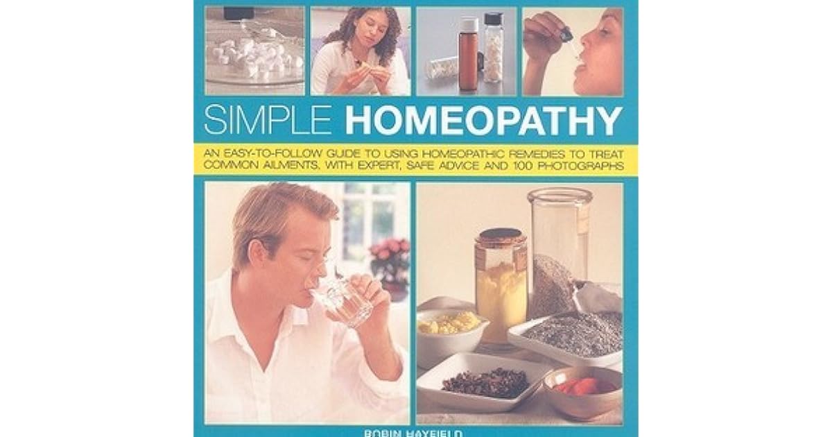 Simple Homeopathy: An Easy-To-Follow Guide to Using Homeopathic ...