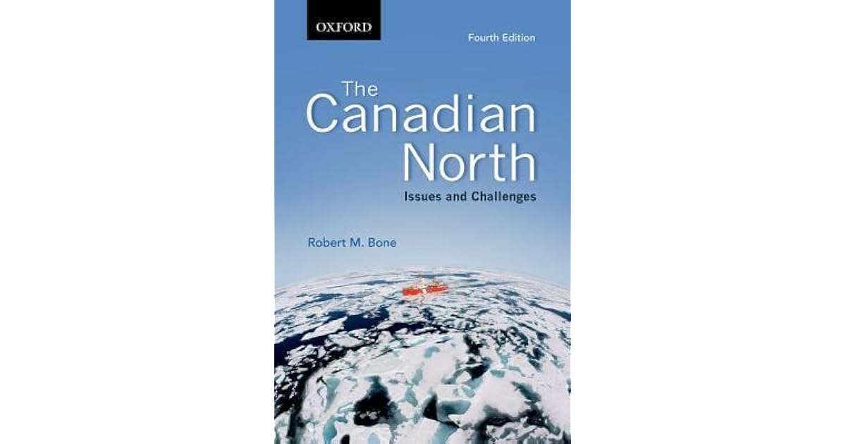 The Canadian North: Issues and Challenges by Robert M. Bone