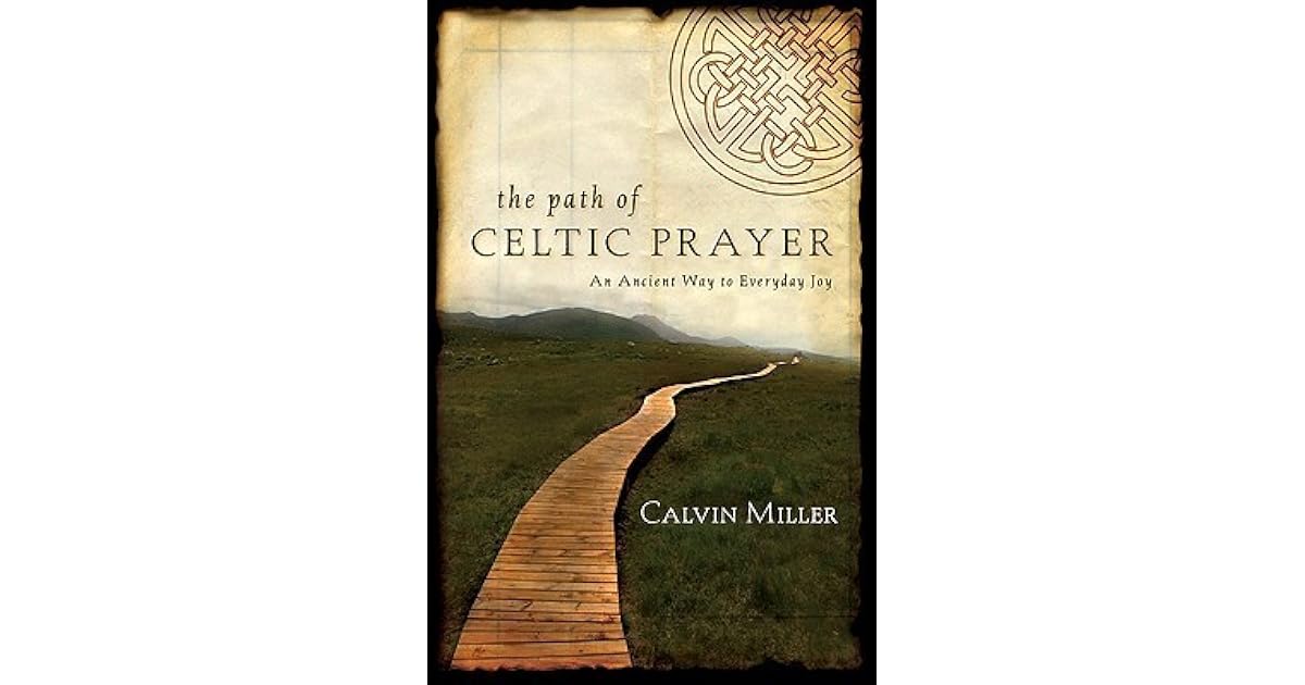 The Path of Celtic Prayer: An Ancient Way to Everyday Joy by Calvin Miller