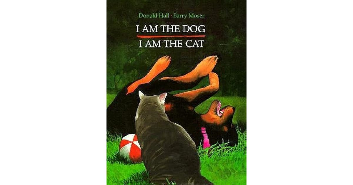 I Am the Dog, I Am the Cat by Donald Hall