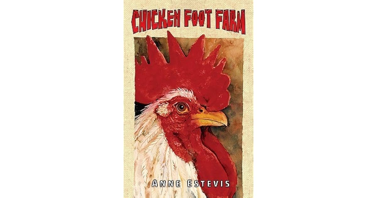 Chicken Foot Farm by Anne Estevis