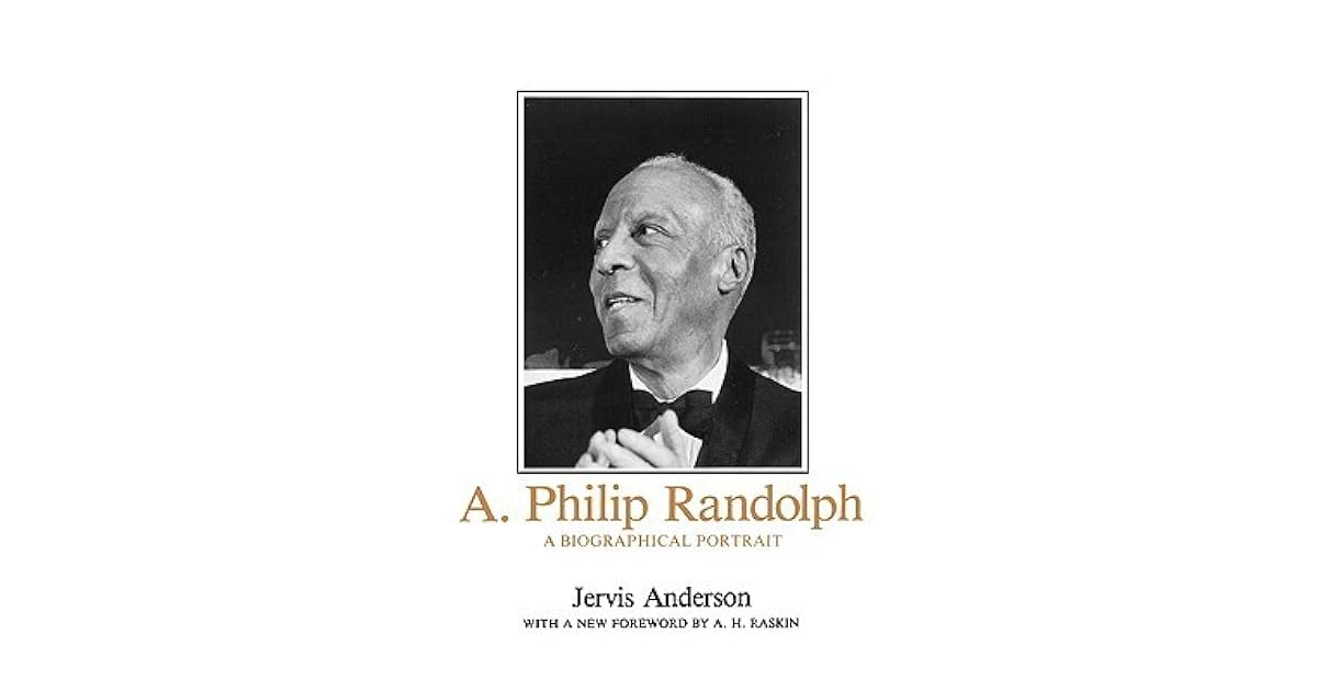 A. Philip Randolph: A Biographical Portrait by Jervis Anderson