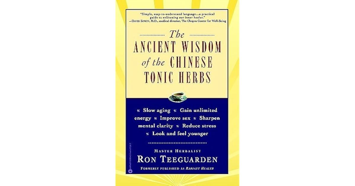 The Ancient Wisdom of the Chinese Tonic Herbs by Ron Teeguarden
