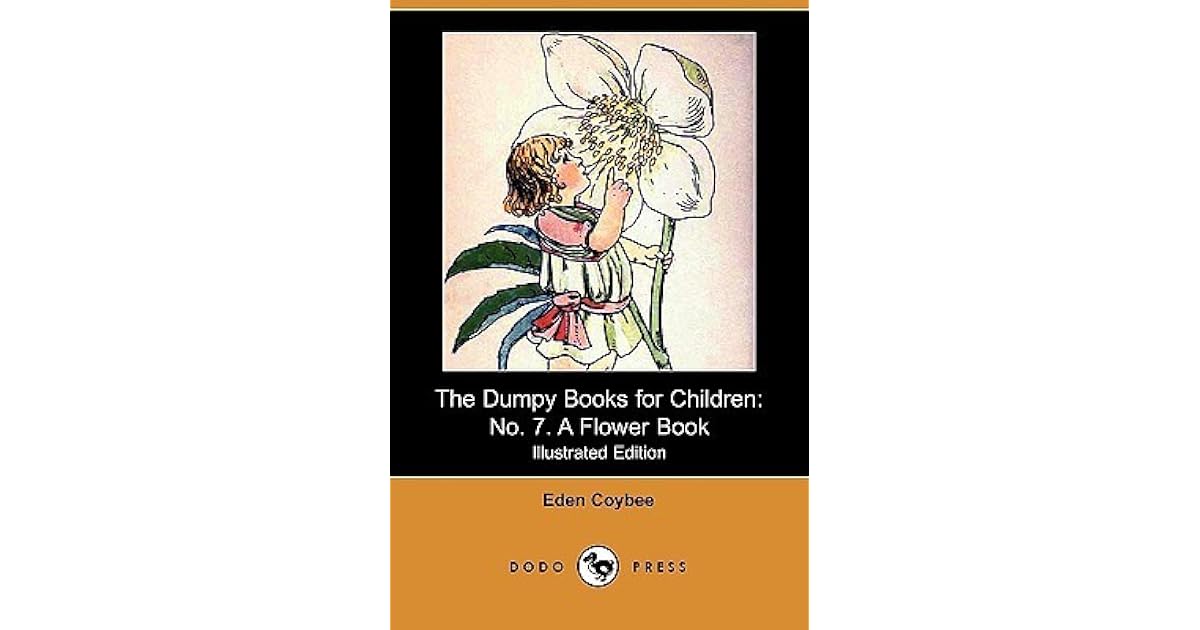 The Dumpy Books for Children: No. 7. a Flower Book by Eden Coybee